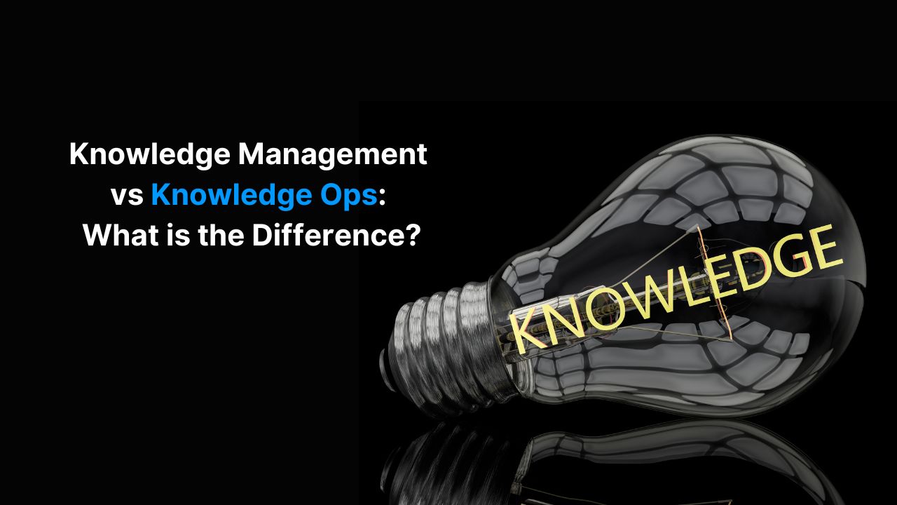 Knowledge Management Vs Knowledge Ops What Is The Difference